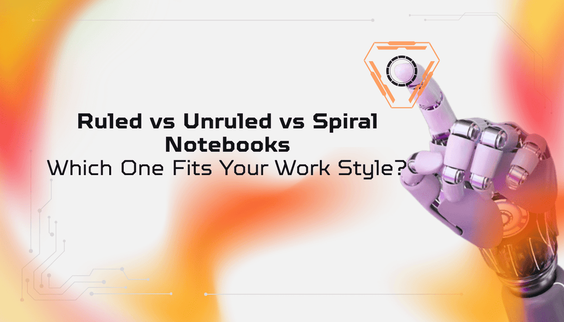 Ruled, Spiral & Unruled Notebooks – How to Choose the Right On